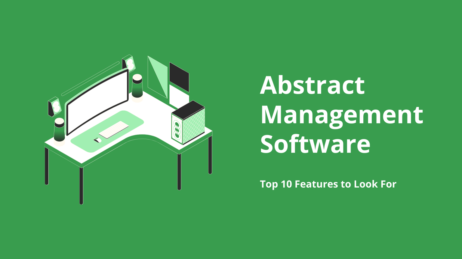 Abstract Management Software: Top 10 Features to Look For